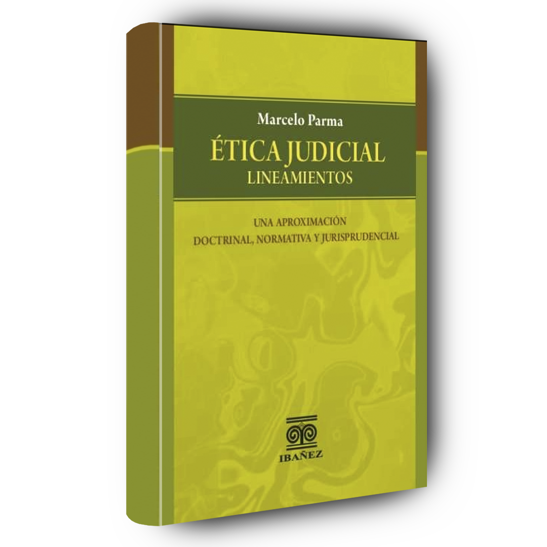 Ética judicial. Lineamientos. Una aproximación doctrinal, normativa y ...